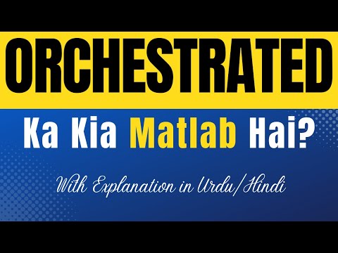 Orchestrated Meaning in Urdu With Explanation | Orchestrated Ka Kia Matlab Hota Hai | Urdu/Hindi
