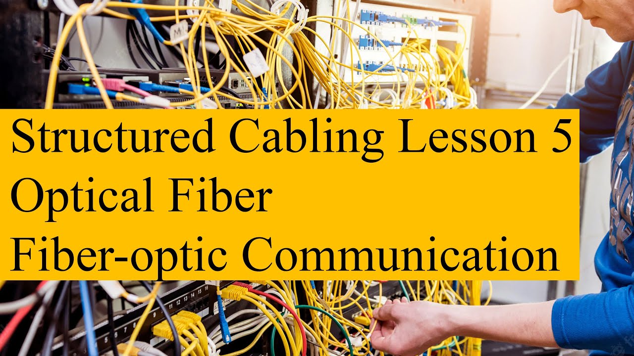 Structured Cabling 05 - Optical Fiber / Fiber-optic Communication Cables