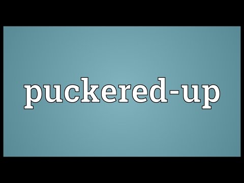 Puckered-up Meaning