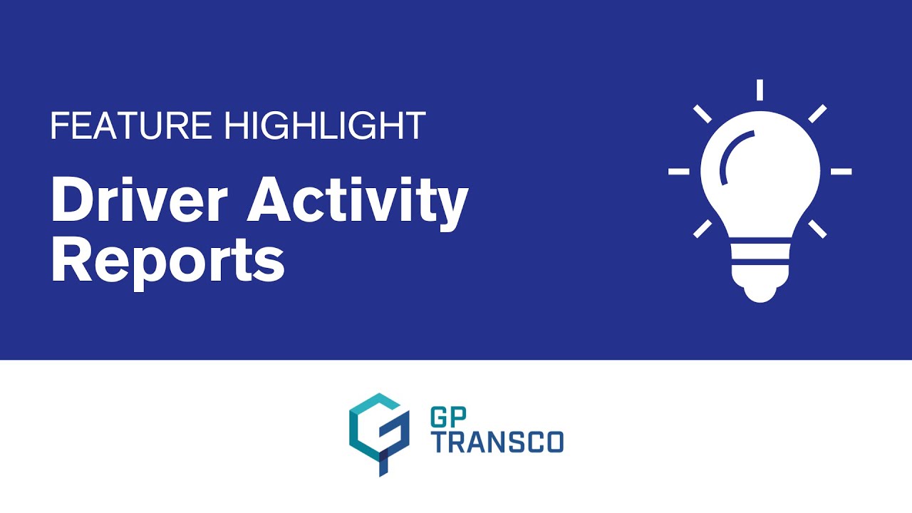 Feature Highlight: Driver Activity Reports | GP Transco