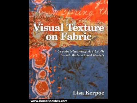 Home Book Review: Visual Texture on Fabric: Create Stunning Art Cloth with Water-Based Resists by...