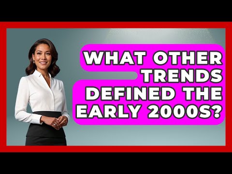 What Other Trends Defined The Early 2000s? - I'm a 2000s Baby