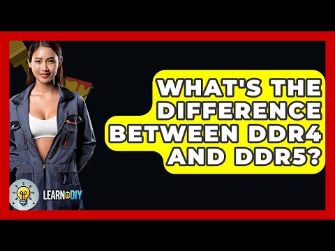 What's The Difference Between DDR4 And DDR5? - LearnToDIY360.com