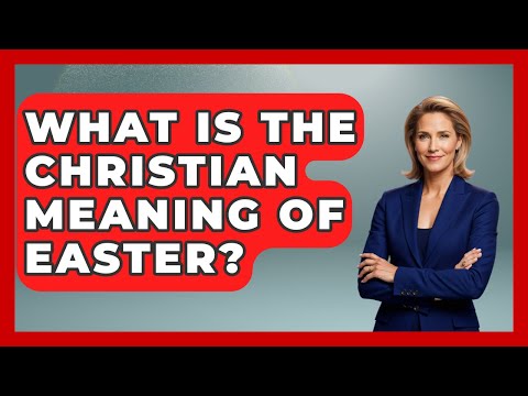 What Is The Christian Meaning Of Easter? - Exploring The Benelux