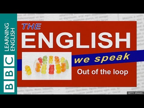 Out of the loop: The English We Speak