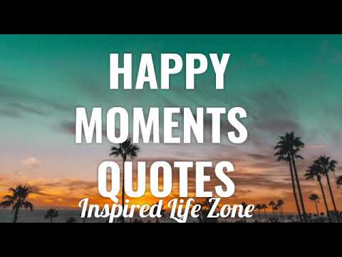 HAPPY MOMENTS QUOTES That Will Inspire You | Cherish your Happy Moments ❤️🥰