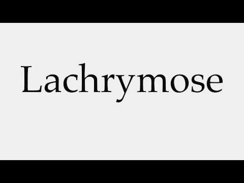 How to Pronounce Lachrymose