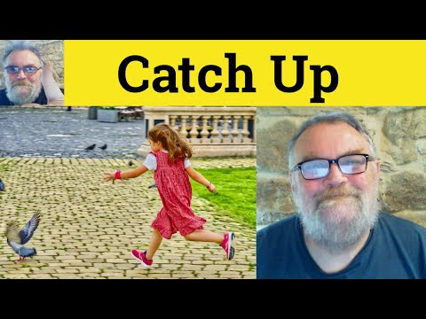 🔵Catch Up Meaning - Catch Up With Defined - Catch Up In Examples - Catch Up On Definition - Phrasals