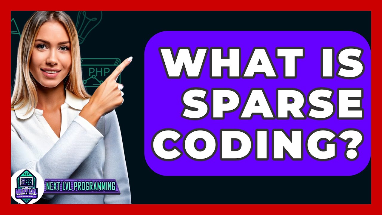 What Is Sparse Coding? - Next LVL Programming