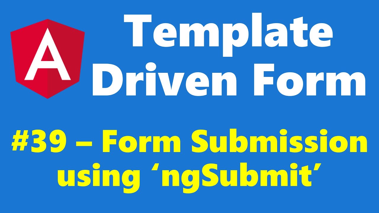 #12.39 - Form Submission using 'ngSubmit' - Template Driven Form - Angular Series