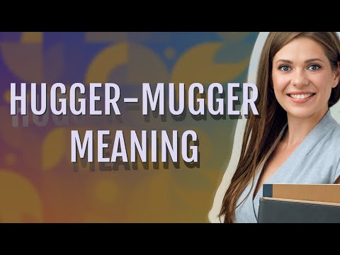 Hugger-mugger | meaning of Hugger-mugger
