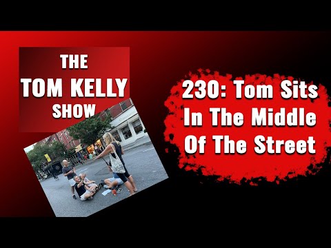 230: Tom Sits In The Middle Of The Street – Tom Kelly