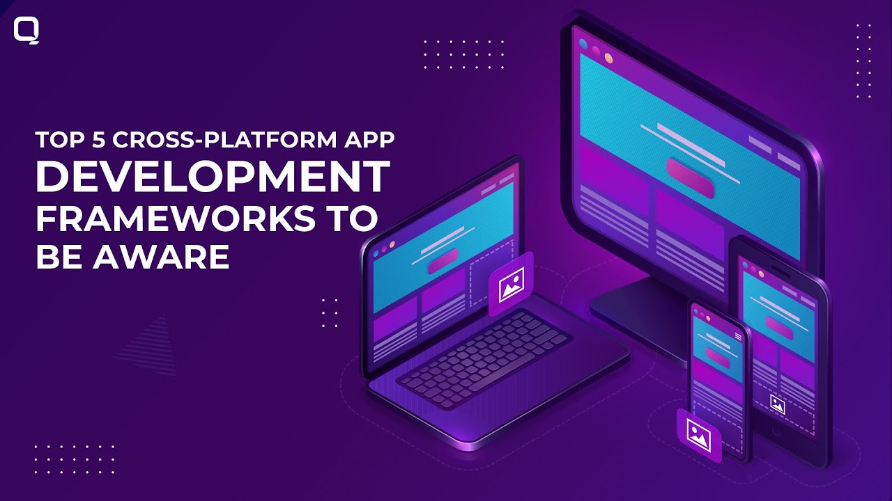 Top 5 Cross Platform App Development Frameworks To Be Aware Of In 2024