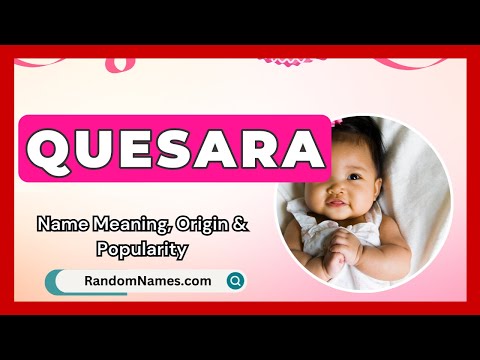 Quesara - Baby Girl Name Meaning, Origin & Popularity - RandomNames.com