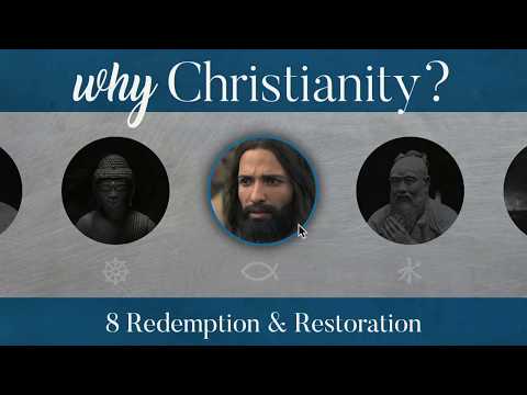 Why Christianity? 8 Redemption and Restoration