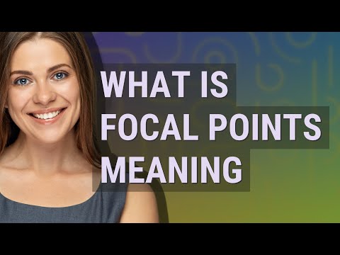 Focal points | meaning of Focal points