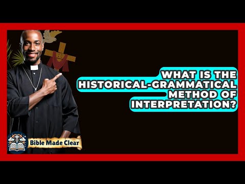 What Is The Historical-grammatical Method Of Interpretation? - BibleMadeClear.com