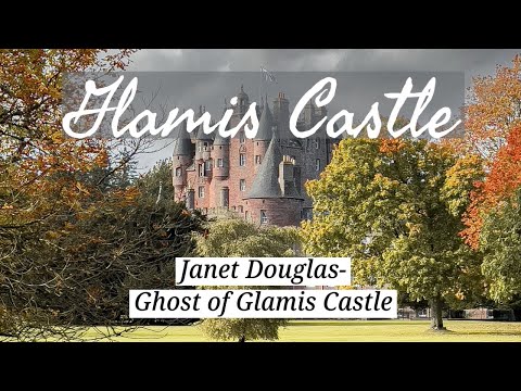 The Ghost of GLAMIS CASTLE- Janet Douglas. SCOTLAND