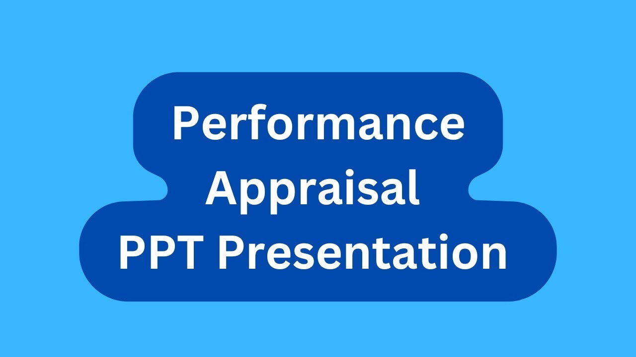 Performance Appraisal PPT Presentation Seminar Download: Meaning, Types, Methods, Benefits
