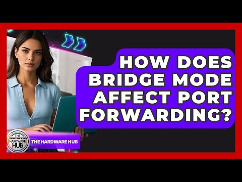 How Does Bridge Mode Affect Port Forwarding? - The Hardware Hub