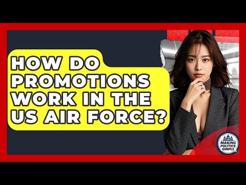 How Do Promotions Work In The US Air Force? - Making Politics Simple
