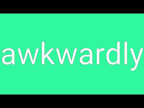 Awkwardly Definition & Meaning