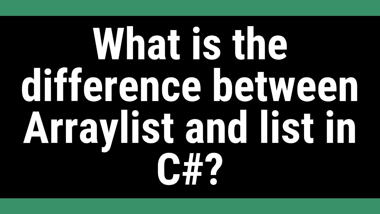 What is the difference between Arraylist and list in C#?