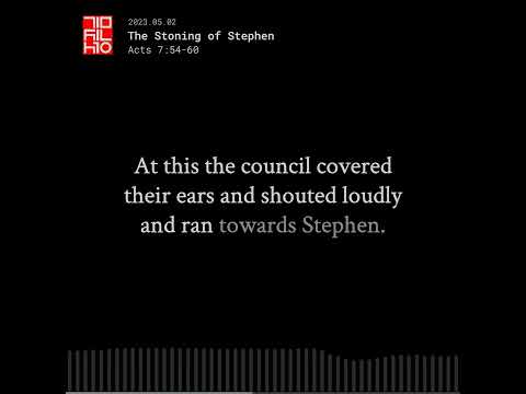 Acts 7:54-60 The Stoning of Stephen