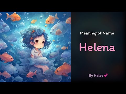 Meaning of girl name: Helena - Name History, Origin and Popularity