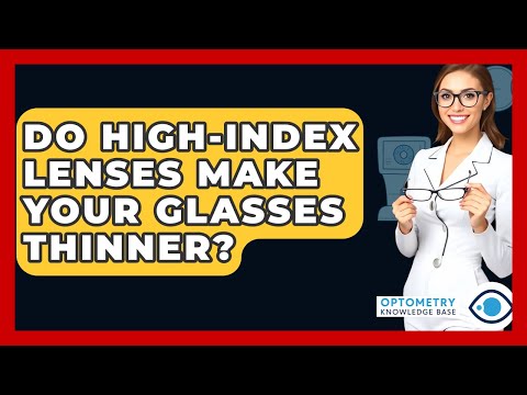 Do High-index Lenses Make Your Glasses Thinner? - Optometry Knowledge Base