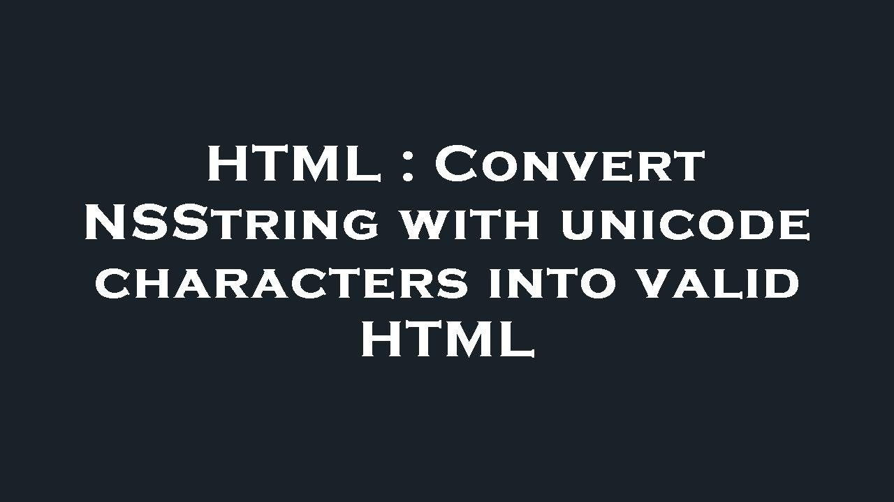 HTML : Convert NSString with unicode characters into valid HTML