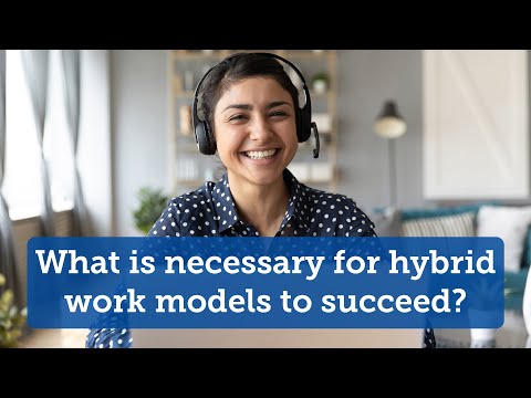 The Present and Future State of Hybrid Work - What is necessary for hybrid work models to succeed?