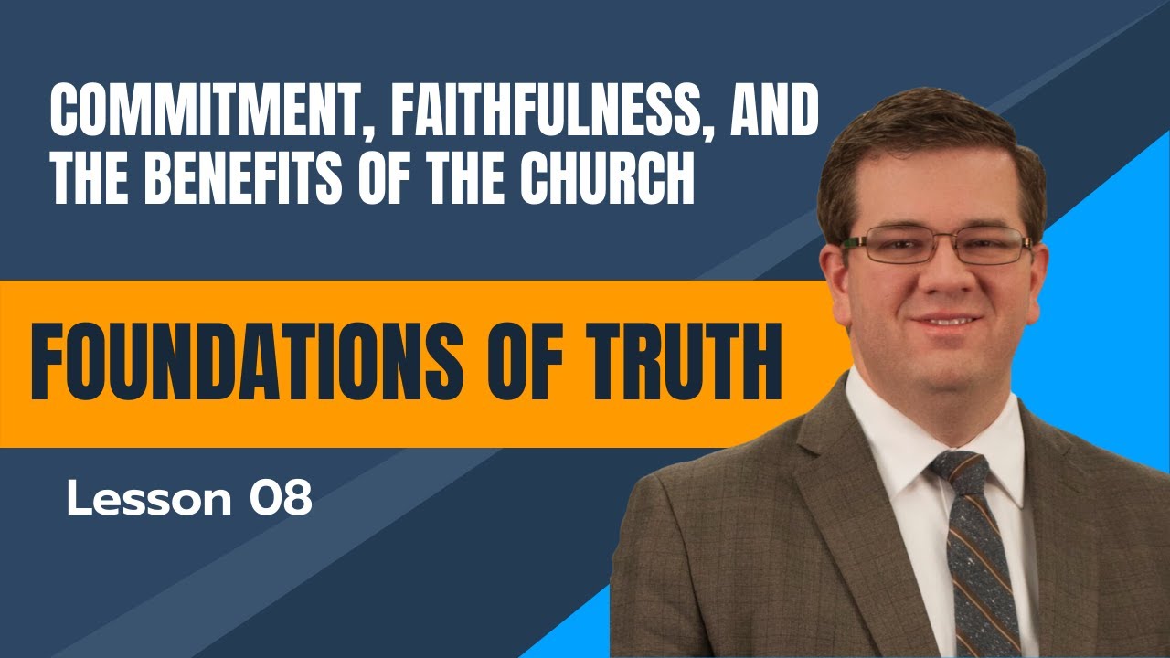 Foundations Of Truth | Lesson 08 | Commitment, Faithfulness, And The ...