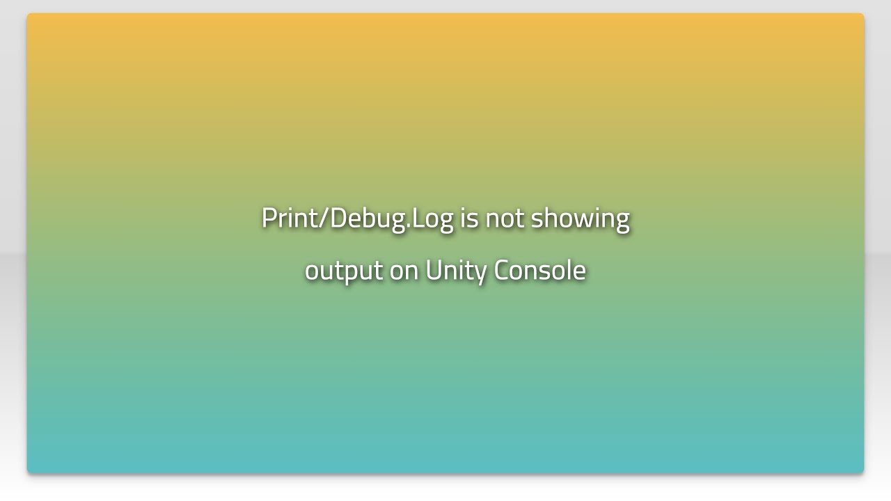 Print/Debug.Log is not showing output on Unity Console