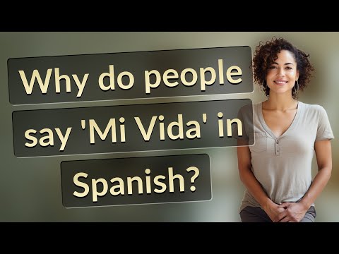 Why do people say 'Mi Vida' in Spanish?