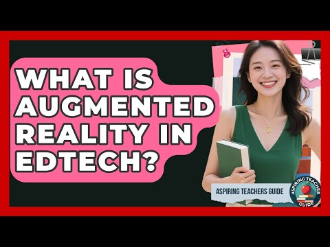 What Is Augmented Reality In Edtech? - Aspiring Teacher Guide