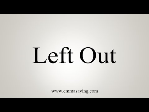 How To Say Left Out