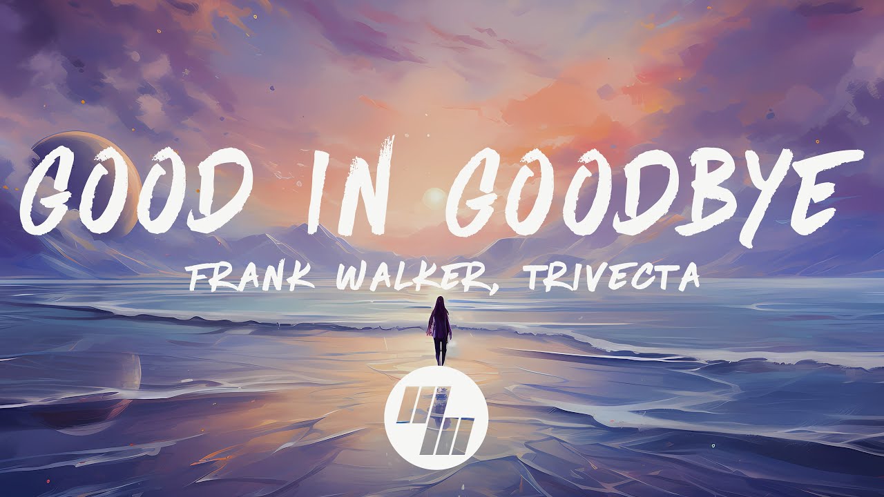 Good In Goodbye by Frank Walker & Trivecta from Canada | Popnable