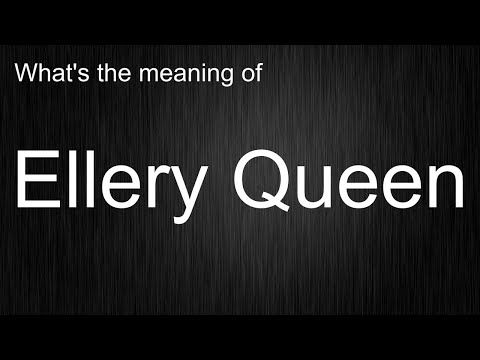 What's the meaning of "Ellery Queen", How to pronounce Ellery Queen?