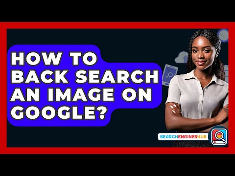 How To Back Search An Image On Google? - SearchEnginesHub.com