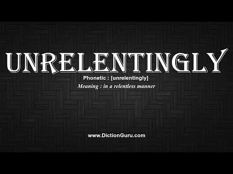 How to Pronounce unrelentingly with Meaning, Phonetic, Synonyms and Sentence Examples