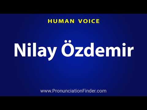 How To Pronounce Nilay Ozdemir