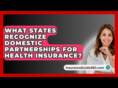 What States Recognize Domestic Partnerships For Health Insurance? - InsuranceGuide360.com