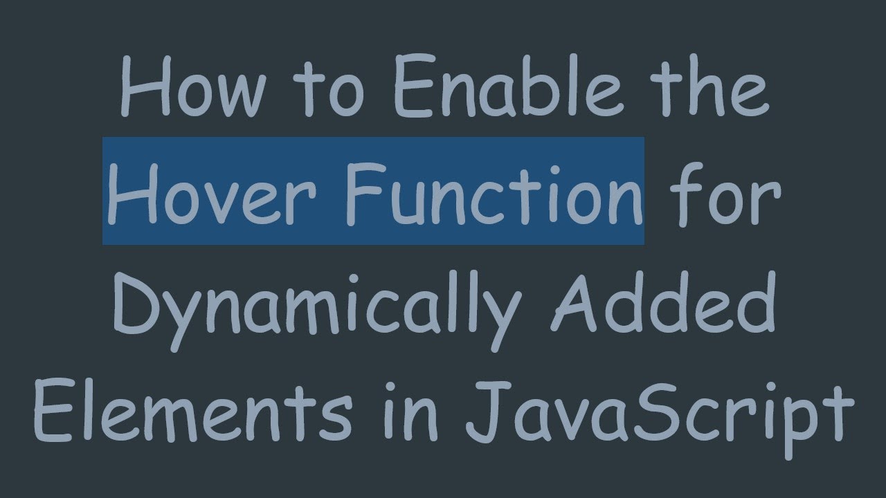 How to Enable the Hover Function for Dynamically Added Elements in JavaScript
