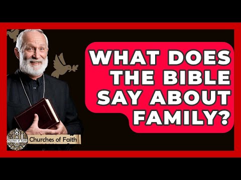 What Does The Bible Say About Family? - Churches Of Faith