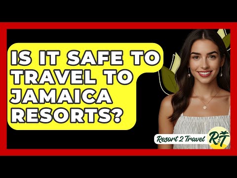 Is It Safe To Travel To Jamaica Resorts? - Resort 2 Travel