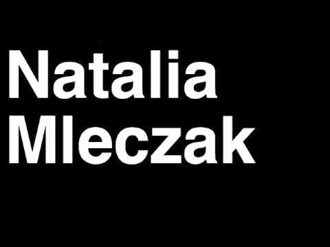 How to Pronounce Natalia Mleczak