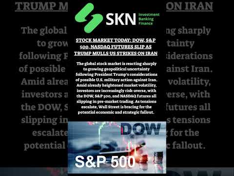 STOCK MARKET TODAY: DOW, S&P 500, NASDAQ FUTURES SLIP AS TRUMP MULLS US STRIKES ON IRAN
