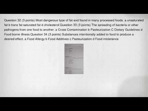 Question 32 (3 points) Most dangerous type of fat and found in many processed foods. a unsaturated f