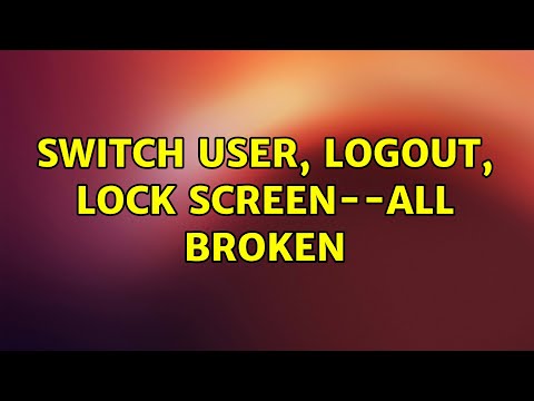 Ubuntu: Switch User, Logout, Lock Screen--All Broken